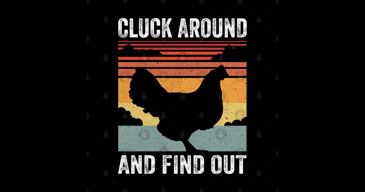 Cluck Around and Find Out, Chicken Vintage - Cluck Around And Find Out ...