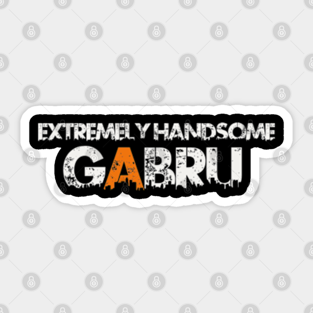 Extremely handsome Gabru - Extremely Handsome Gabru - Sticker | TeePublic