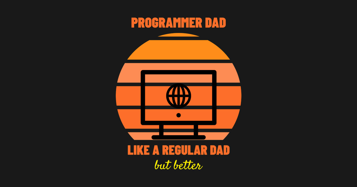 Programmer dad, like a regular dad but better - Programmer Dad Gifts ...
