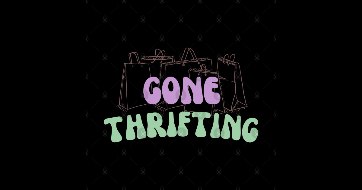 Gone Thrifting - Thrifting - Posters and Art Prints | TeePublic