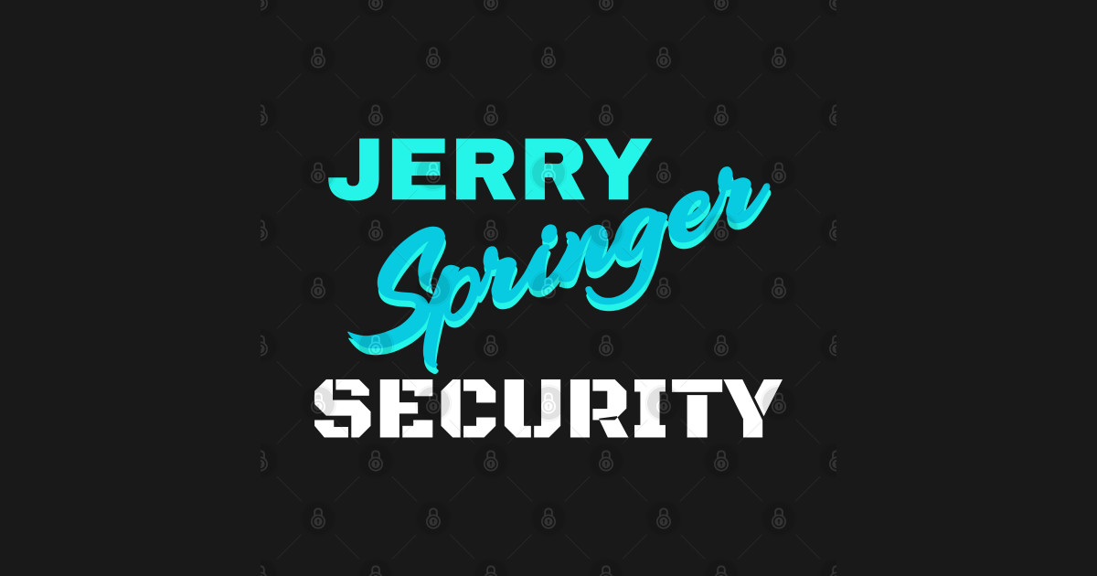 Jerry Springer Security - Jerry Springer Security - T-Shirt | TeePublic