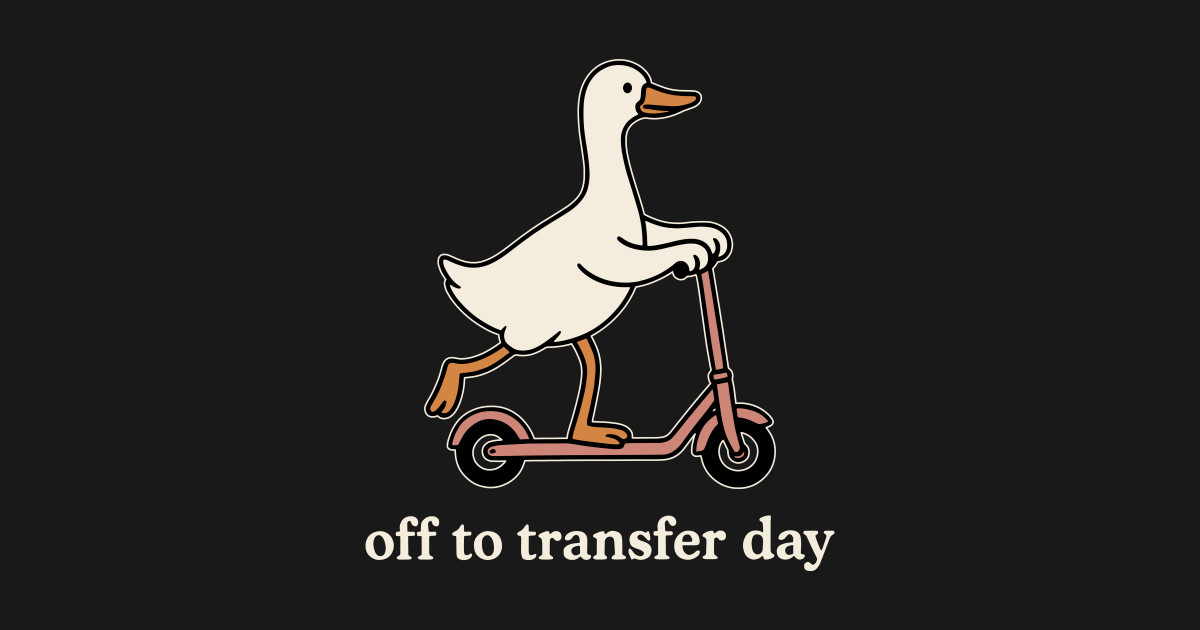 Silly Goose On Scooter IVF Off To Transfer Day Infertility - Silly ...