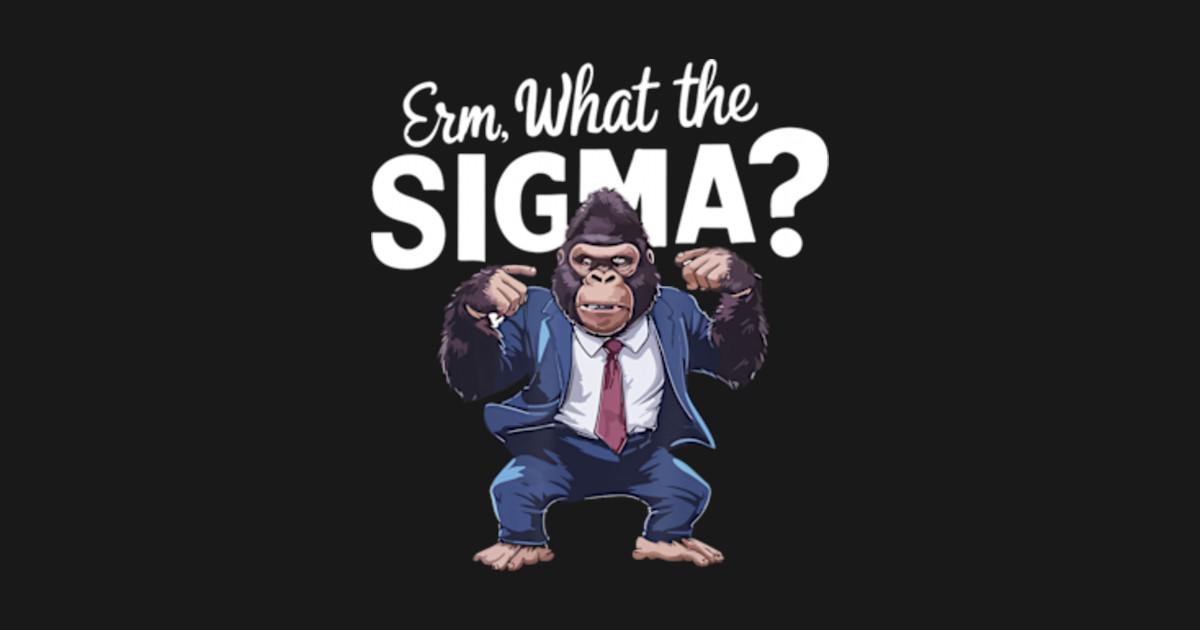 What The Sigma Ironic Brainrot Quote - Sigma - T-Shirt | TeePublic