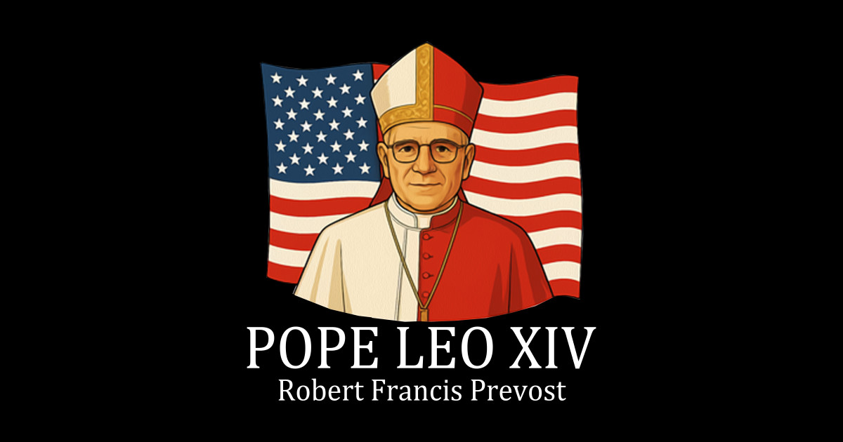 American Pope Leo XIV May 8th 2025 Robert Francis Prevost - American Pope Leo Robert Francis ...