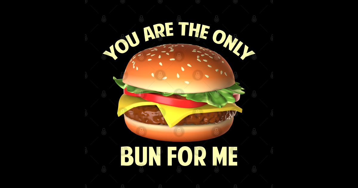 You are the Only Bun for Me - Cheeseburger - Magnet | TeePublic