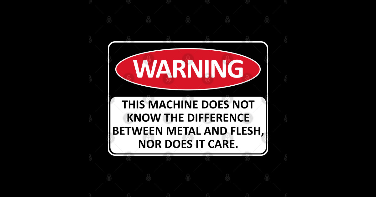 Warning This Machine Does Not Know The Difference Between Metal And ...