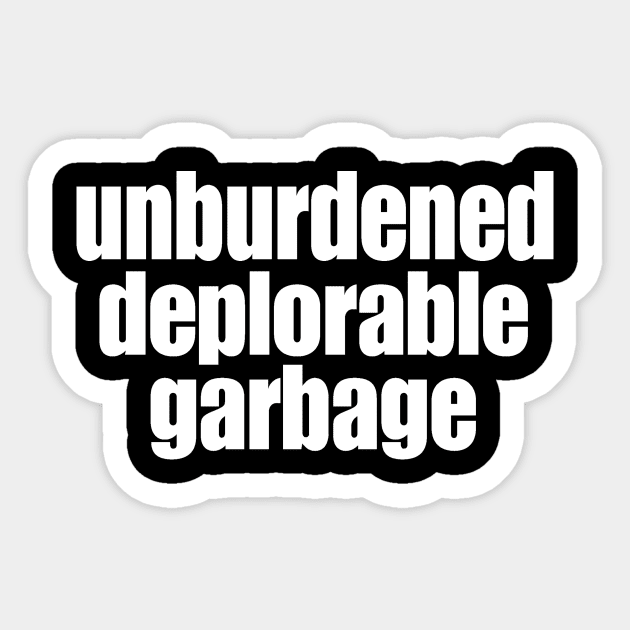 Unburdened, Deplorable, Garbage , Proud to Be Garbage, Trump Garbage ...