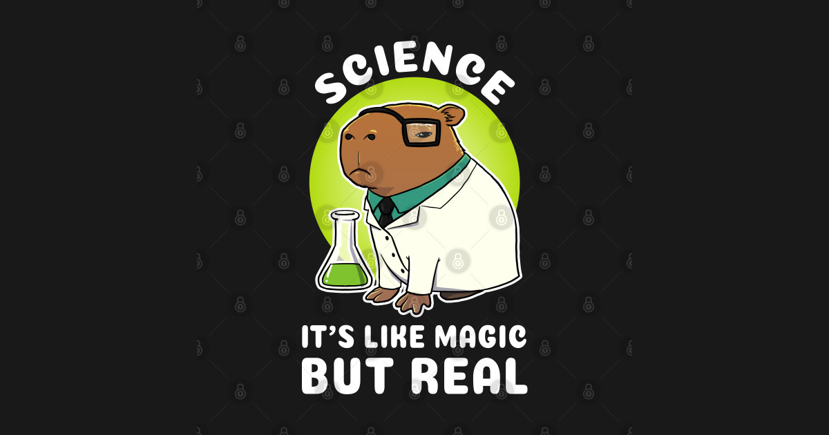 Science it's like magic but real Capybara Science - Science Its Like ...