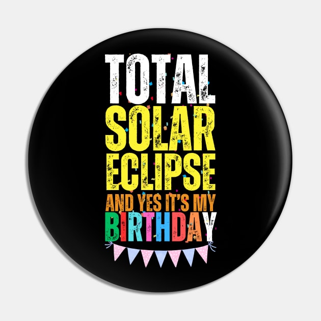 2024 SOLAR ECLIPSE AND IT'S MY BIRTHDAY - Eclipse 2024 - Pin | TeePublic