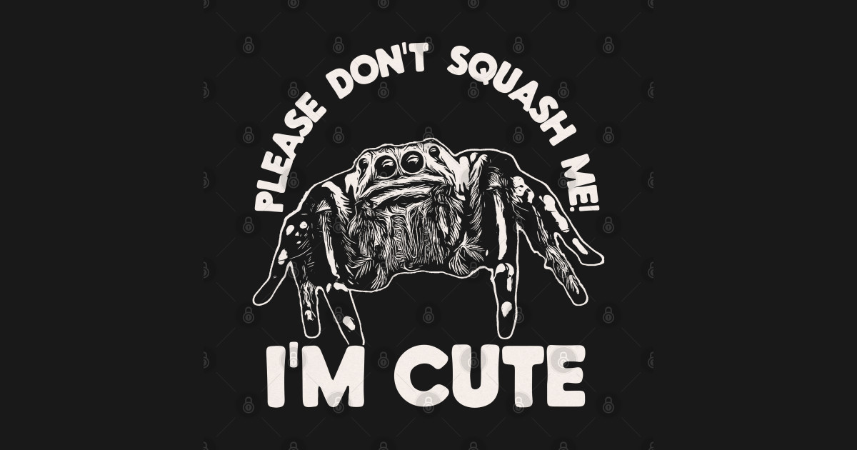 Please don't squash me! I'm cute - white - Spider Lover - T-Shirt ...