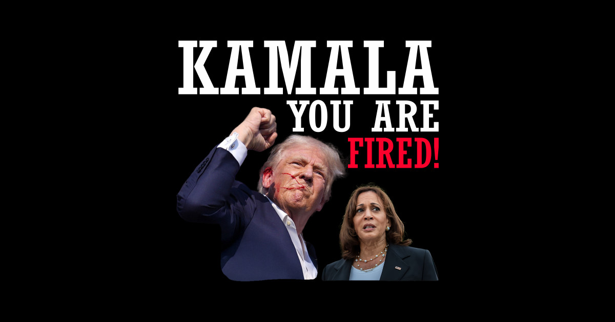 Kamala You're Fired Funny Trump - Kamala Youre Fired - Posters and Art ...