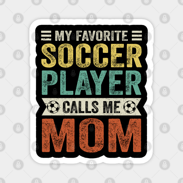 My Favorite Soccer Player Calls Me Mom Mothers Day Favorite Soccer