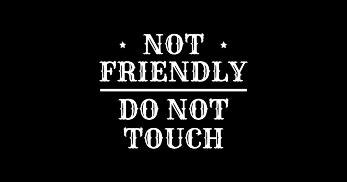 Not Friendly Do Not Touch - Do Not Approach - Sticker | TeePublic