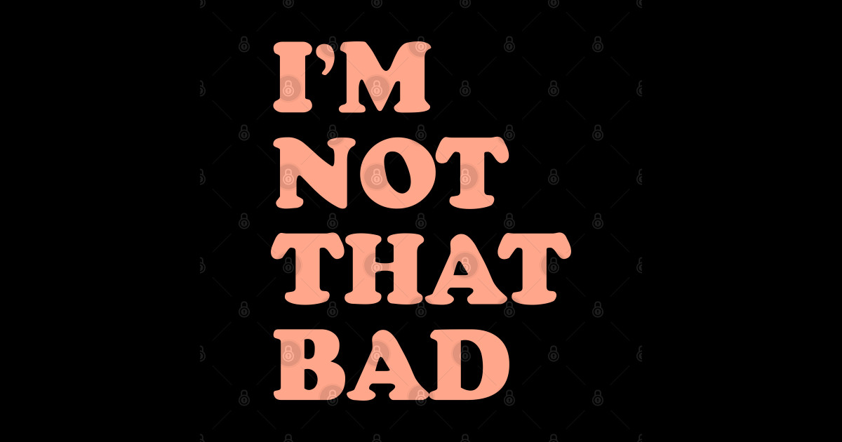 I'm not that bad - About Me - Sticker | TeePublic