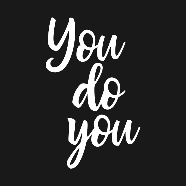 Sassy, yet Encouraging Saying - You Do You - Sassy Quotes - T-Shirt ...