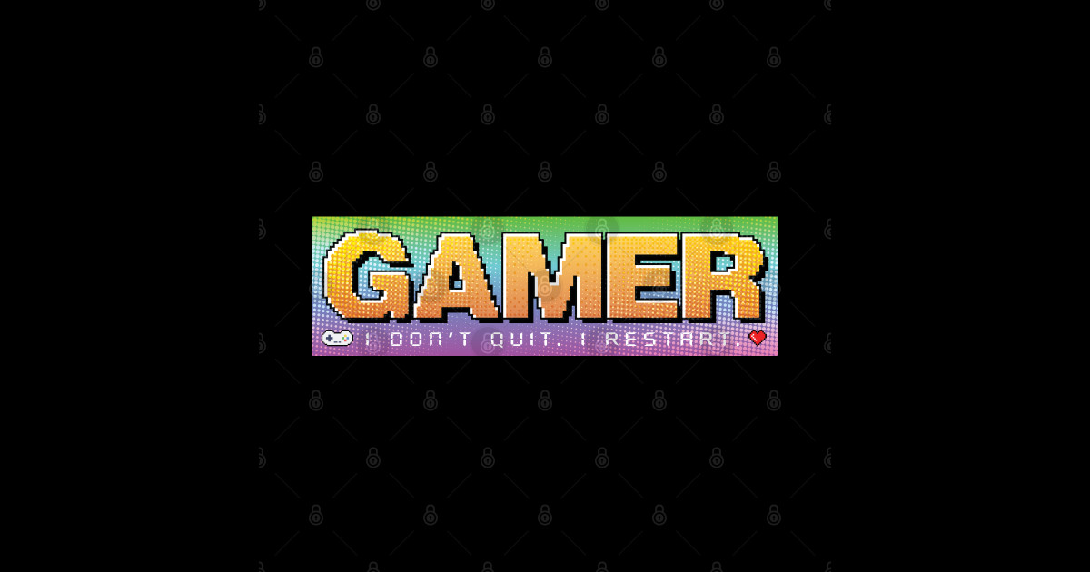 Gamer. I Don't Quit. I Restart. Gaming - Gamer - Posters and Art Prints ...
