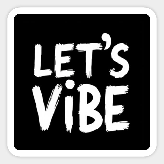 Let's Vibe - Lets Vibe - Sticker | TeePublic