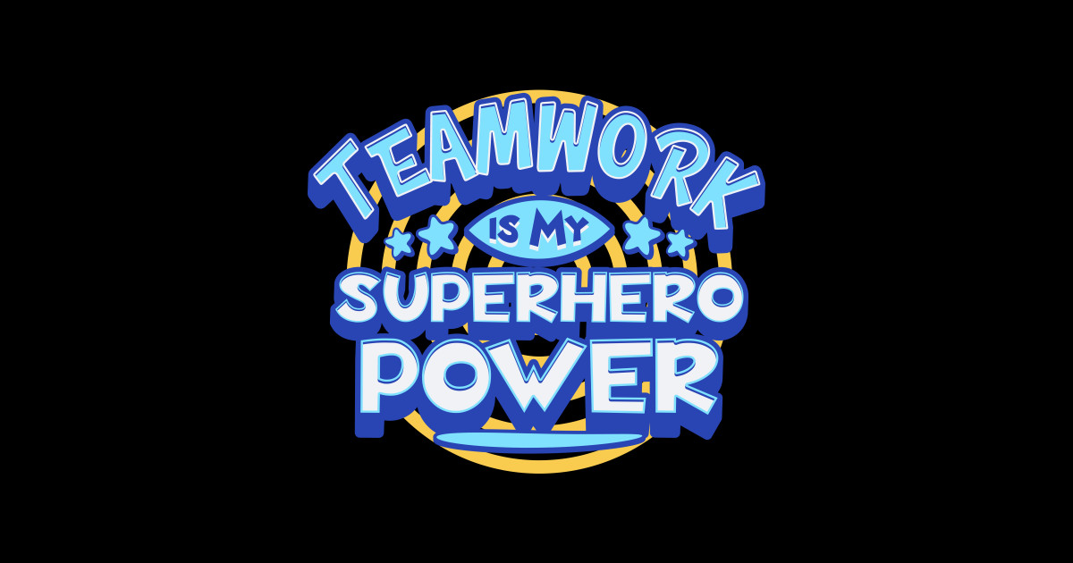 Teamwork is my Superhero Power - Teamwork - Sticker | TeePublic