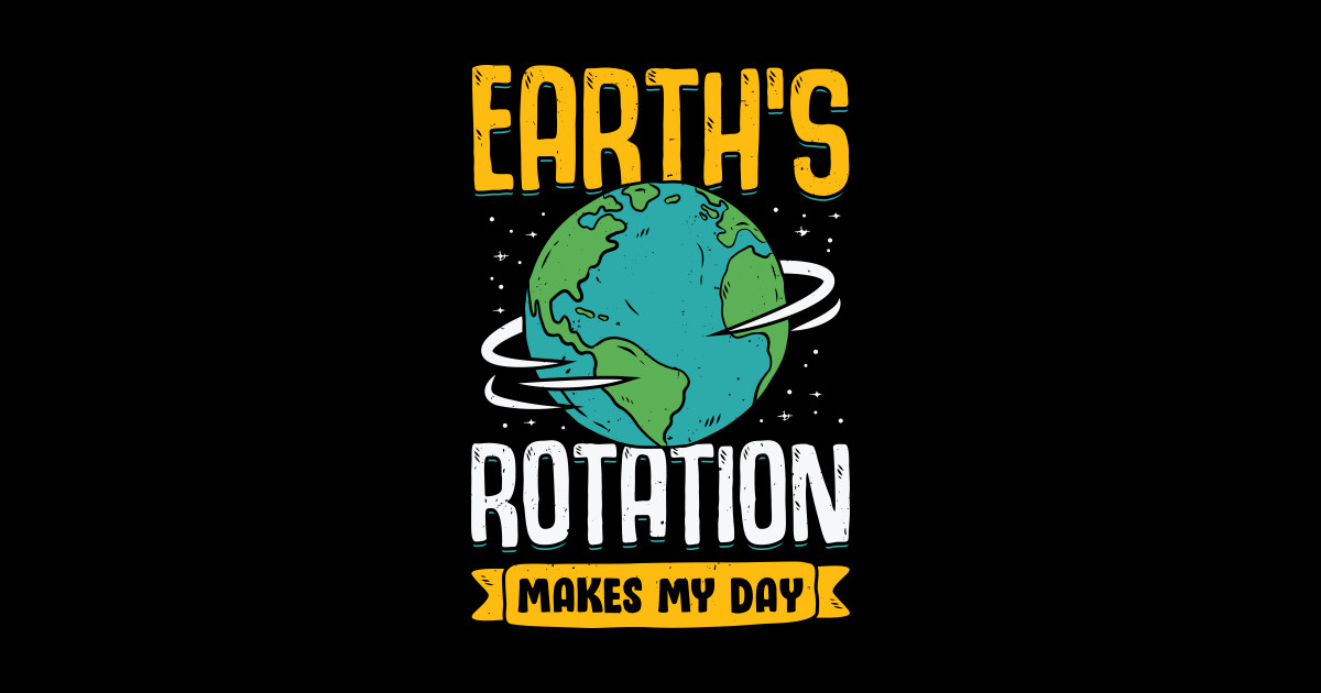 Earth's Rotation Makes My Day Science Teacher Gift - Geography ...