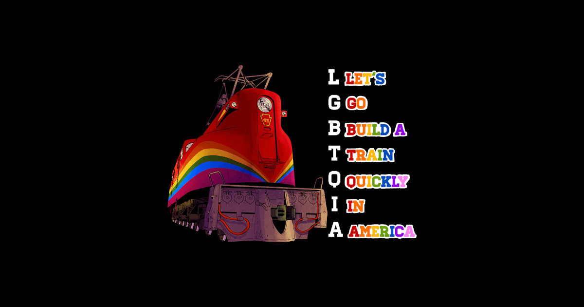 LGBTQIA - Let's Go Build a Train Quickly In America - Lets Go Build A ...