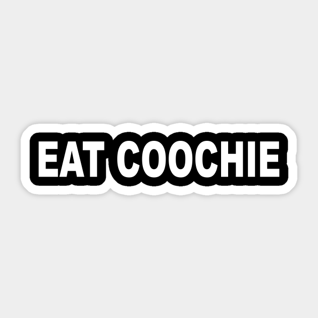 EAT COOCHIE - Eating Pussy - Sticker | TeePublic