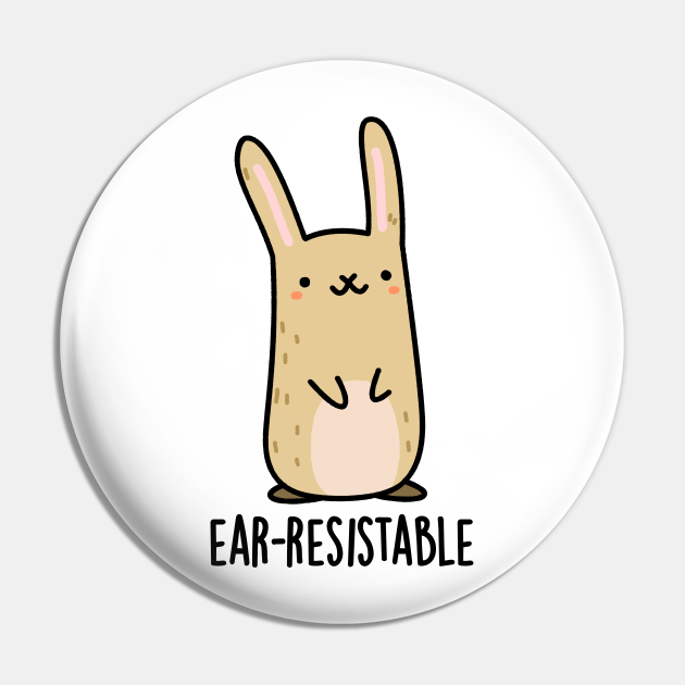 Ear-resistable Cute Bunny Rabbit Pun - Rabbit Pun - Pin | TeePublic