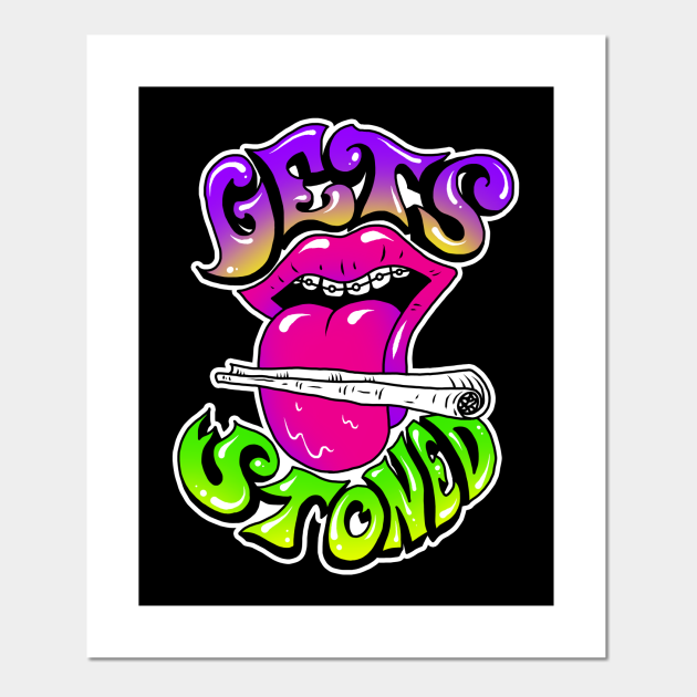 Gets Stoned - Marijuana - Posters and Art Prints | TeePublic