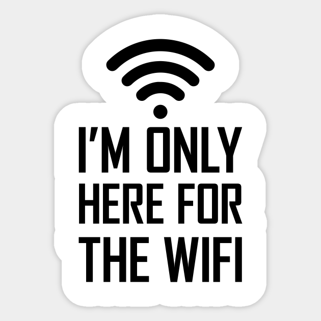 I'm only here for the wifi funny joke gift - Funny Wifi Joke - Sticker ...