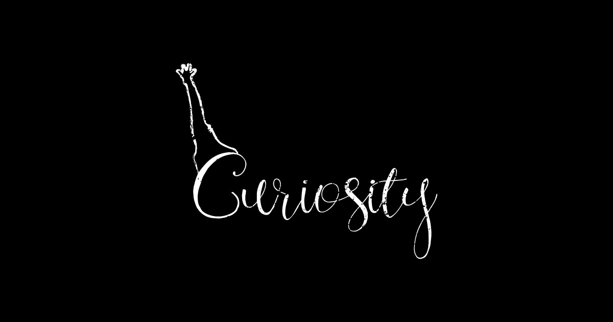 Curiosity - Curiosity - Sticker | TeePublic