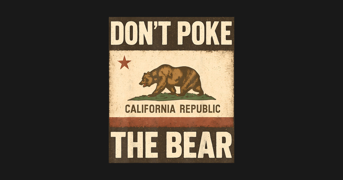 Don’t Poke The Bear California Republic Vintage Grizzly Retro State Pride - Dont Poke The Bear ...