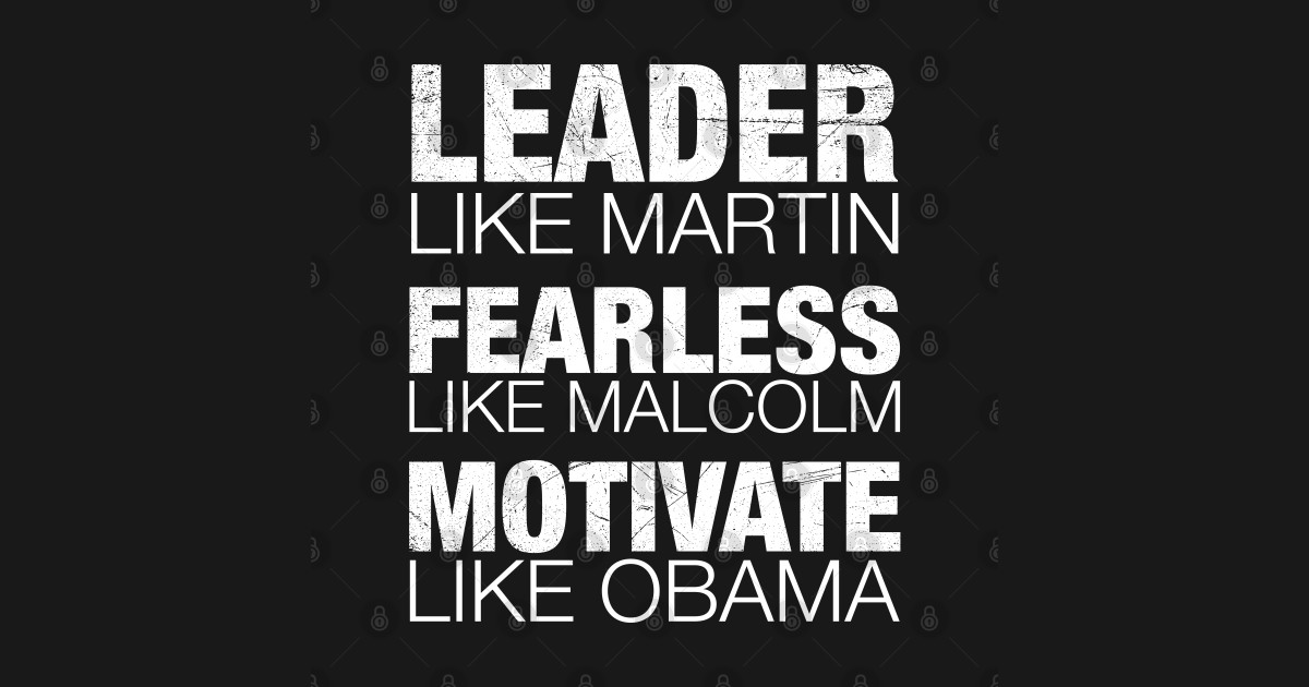 Leader Like Martin, Fearless Like Malcolm, Motivate Like Obama, Black ...