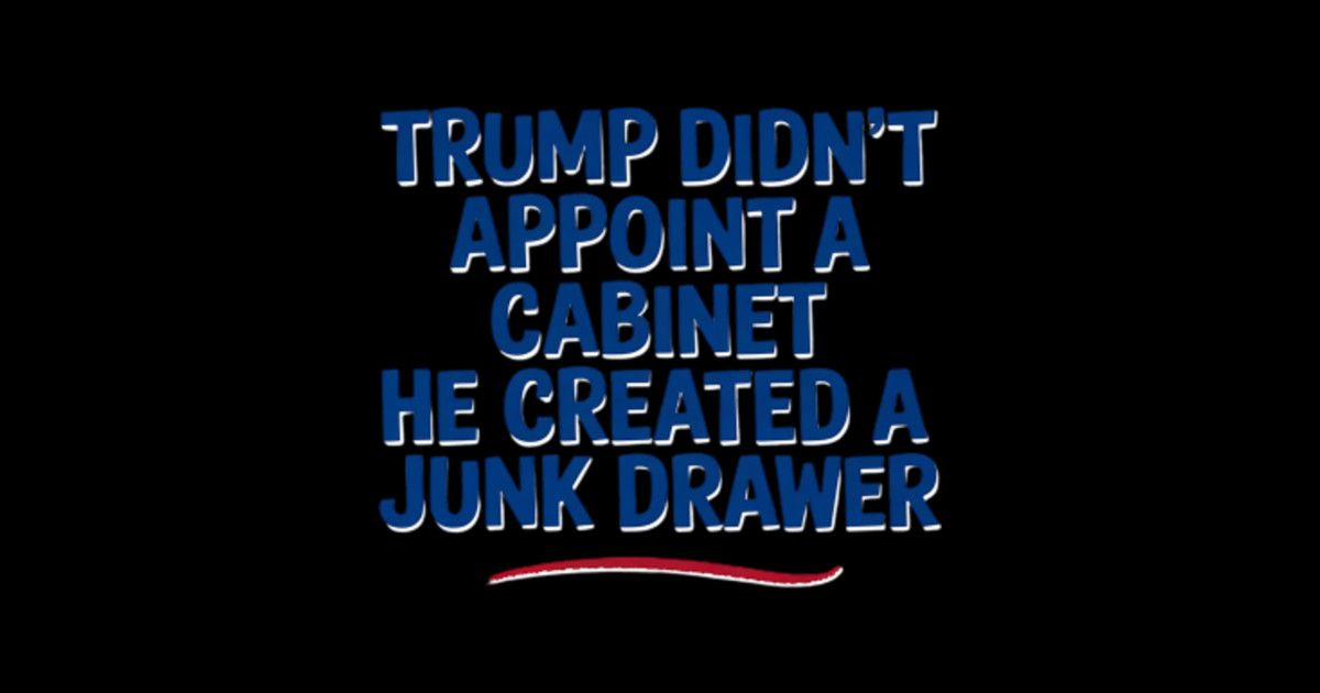 Trump Appointments It's Not A Cabinet It's A Junk Drawer - Trump ...