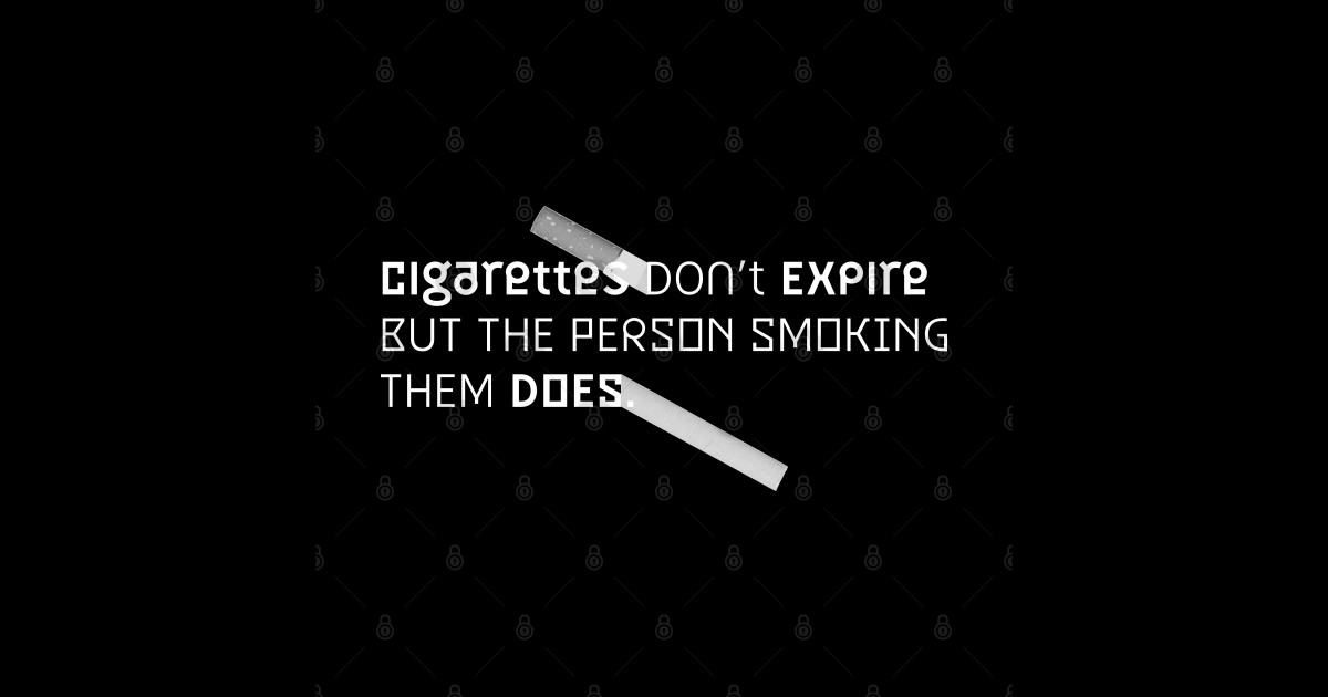 Cigarettes don't expire - Cigarette - Sticker | TeePublic