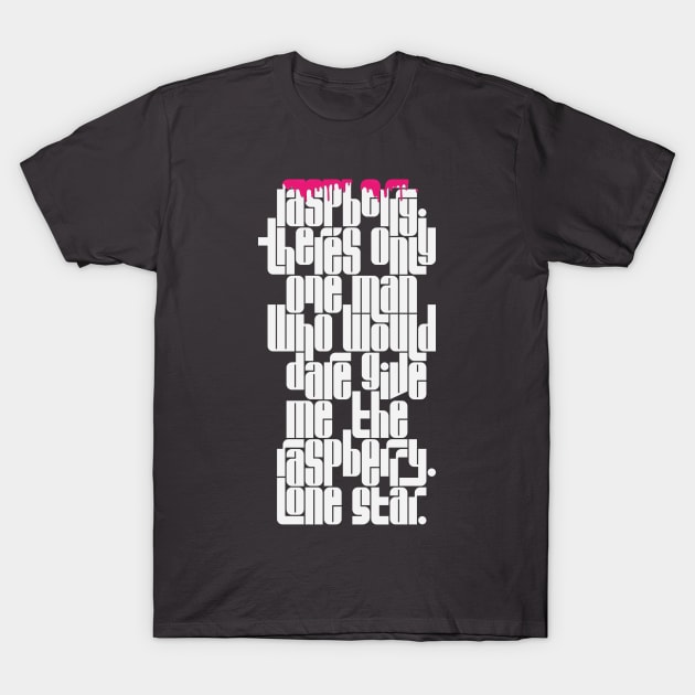 Only One Man Who Would Dare Give Me the Raspberry - Raspberry - T-Shirt ...