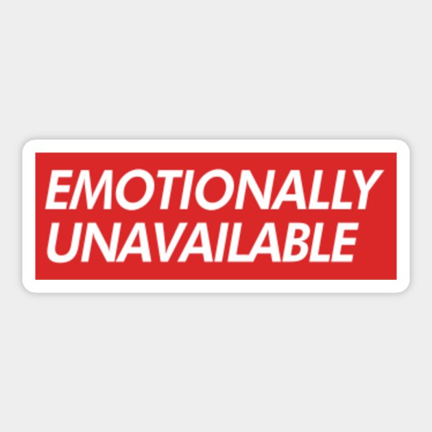 EMOTIONALLY UNAVAILABLE - Emotionally Unavailable - Sticker | TeePublic