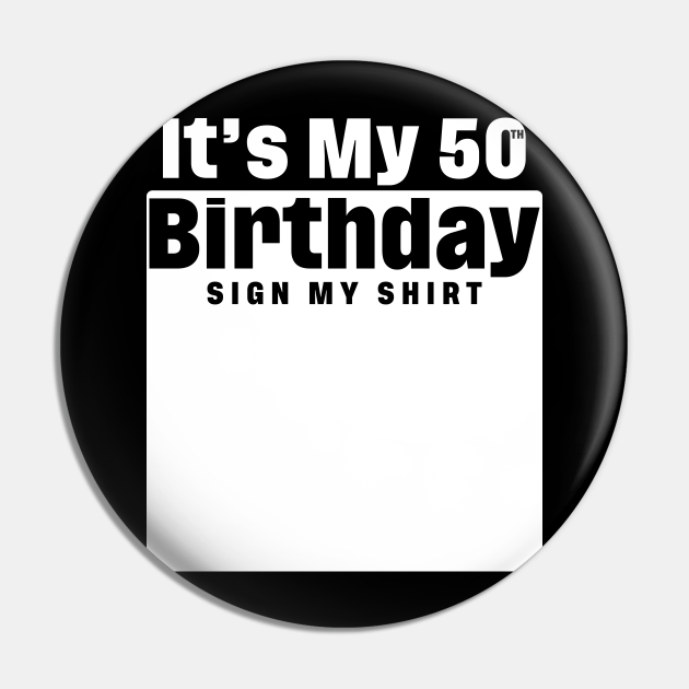 It's My 50th Birthday Sign My Shirt Happy Birthday - Its My 50th ...