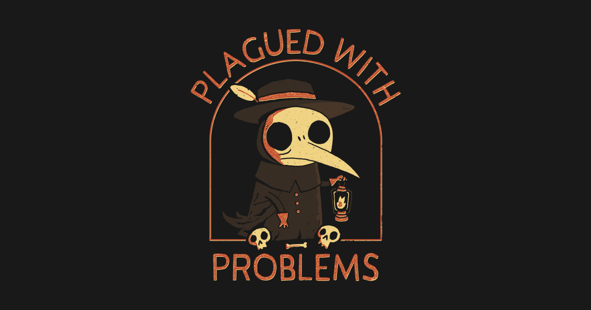 Plague Doctor: Plagued With Problems - Plague Doctor - T-Shirt | TeePublic