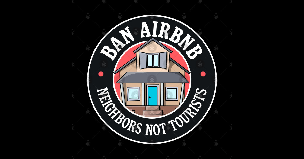 Ban Airbnb - Neighbours Not Tourists - Air Bnb - Sticker | TeePublic