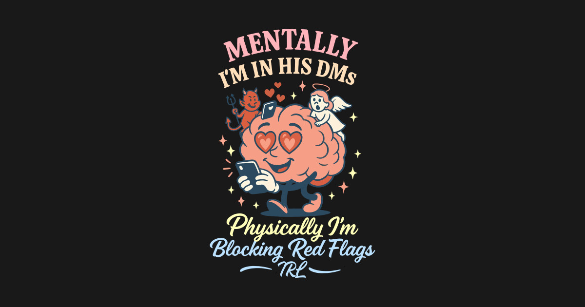 Mentally I'm In His Dms Physically I'm Blocking Red Flags Irl - Red ...