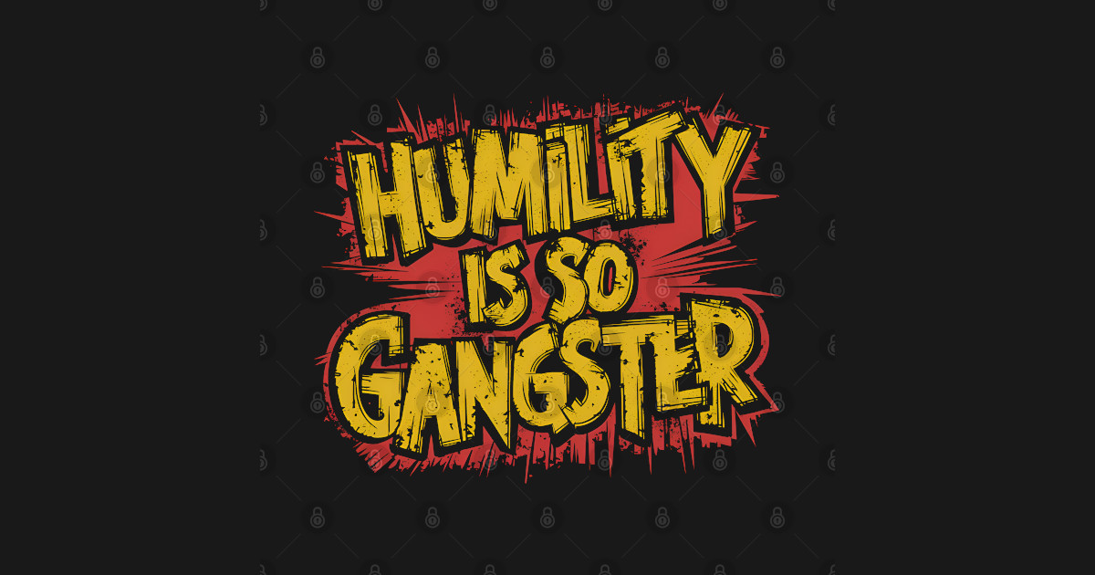 Humility is so Gangster - Graffiti Style - T-Shirt | TeePublic