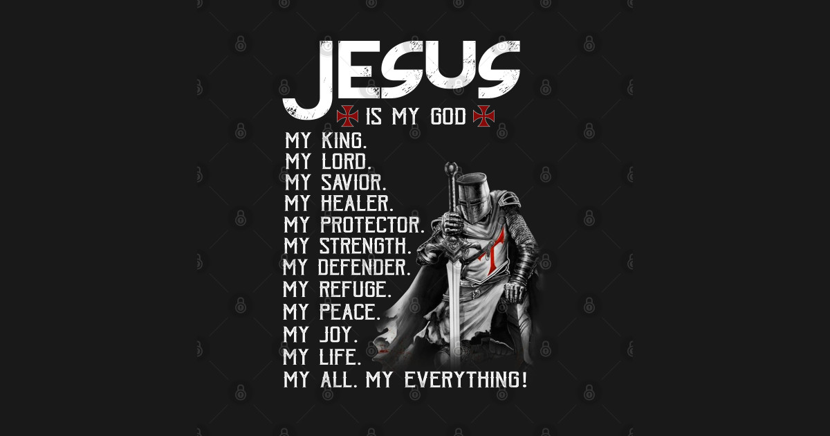 Knight Templar Jesus Is My God My Savior Everything - Knight Templar ...