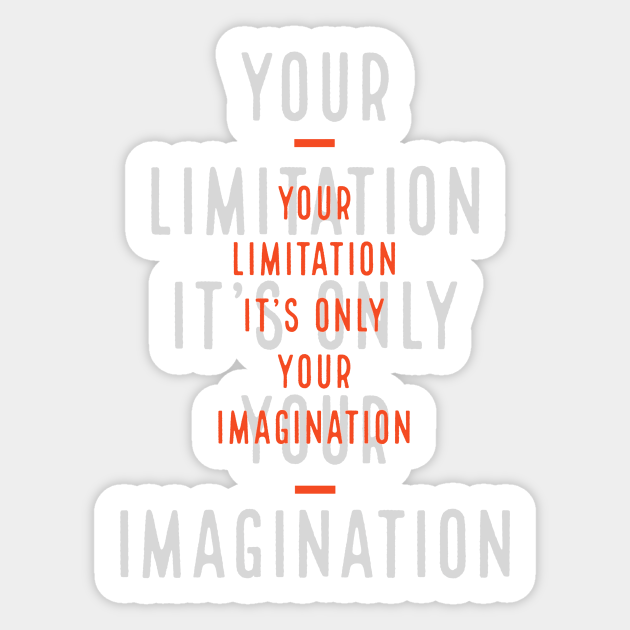 Imagination is your only limitation - Creativity - Sticker | TeePublic