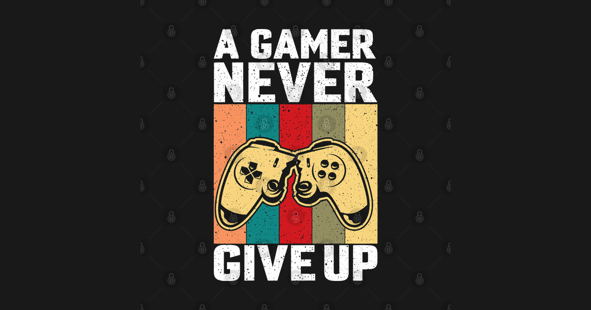 A gamer never give up - Gamer - T-Shirt | TeePublic
