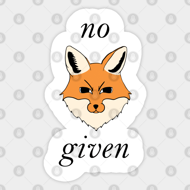 No 'Fox' Given - Fox - Sticker | TeePublic