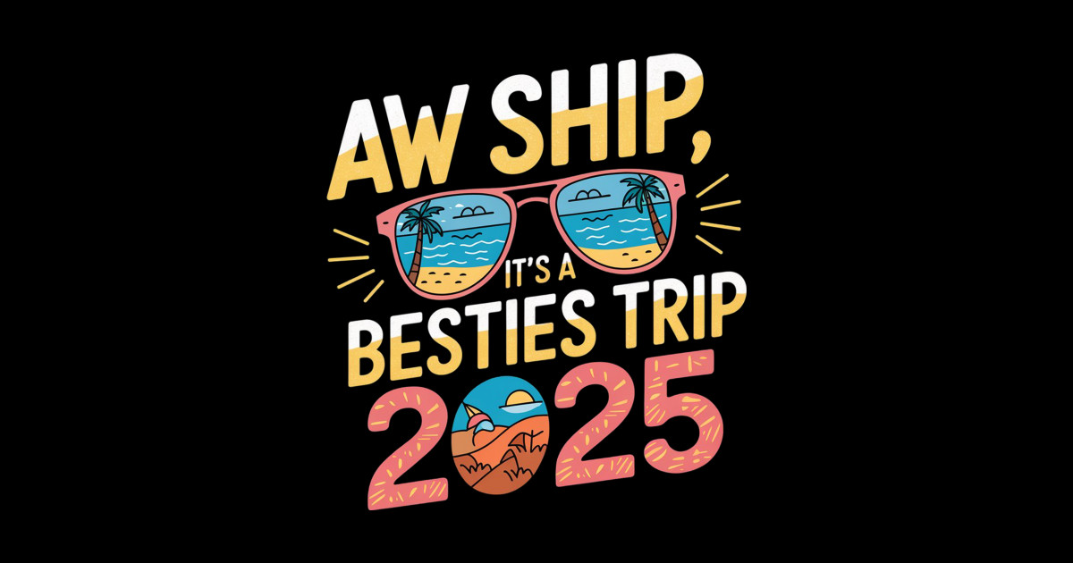 Aw Ship It’s a Besties Trip 2025 Friends Vacay Cruise 2025 - Cruise ...