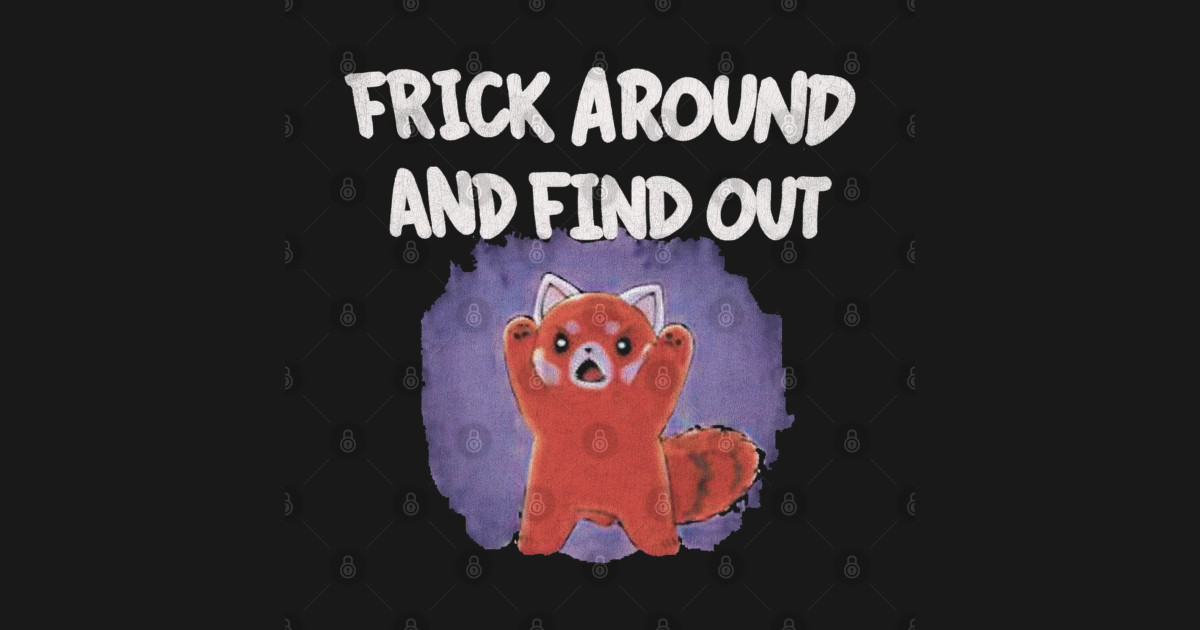 Frick Around And Find Out Panda - Frick Around And Find Out - T-Shirt ...