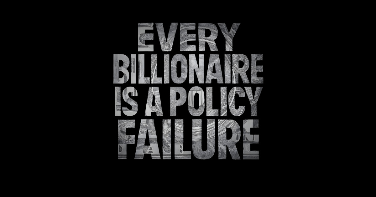 Every Billionaire Is A Policy Failure - Economic Inequality - Sticker ...