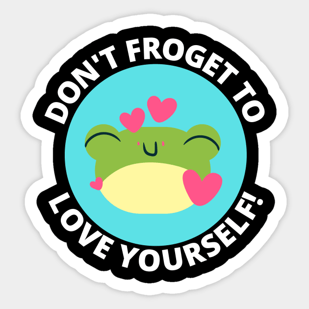 Don't Froget To Love Yourself | Cute Frog Pun - Frog Lover - Sticker ...