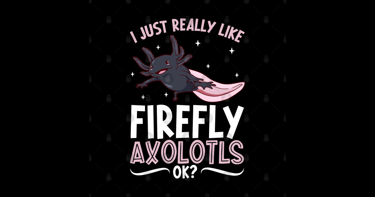 I just really like my Firefly Axolotl - Firefly Axolotl - Sticker ...