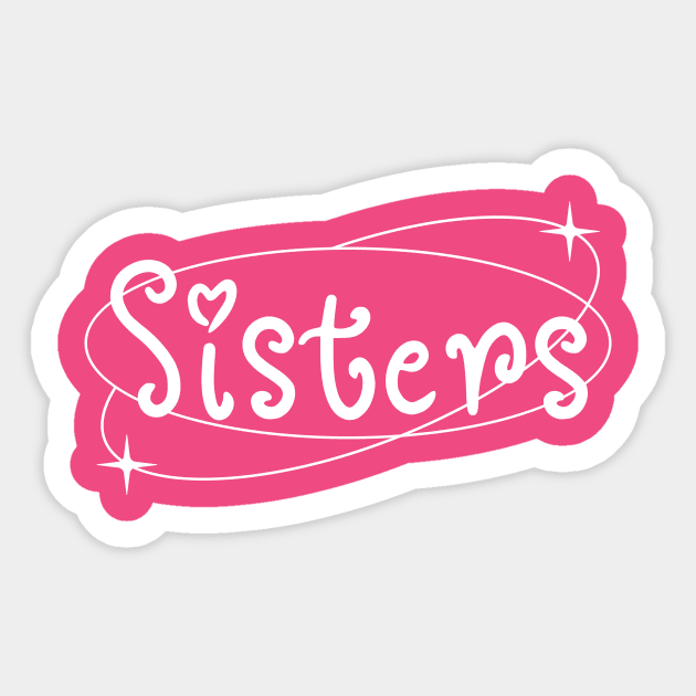 Sisters - Love - Sticker | TeePublic